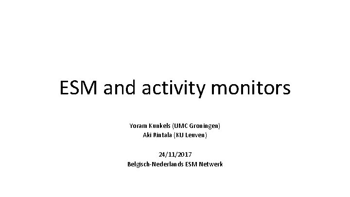 ESM and activity monitors Yoram Kunkels UMC Groningen