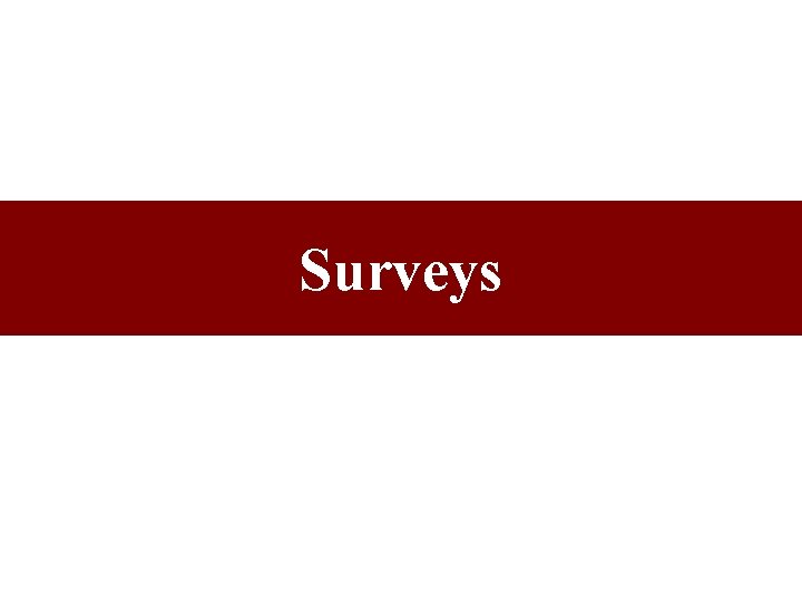Surveys Respondents are a representative sample of people