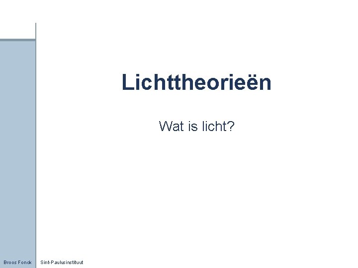 Lichtgolven Broos Fonck SintPaulusinstituut Lichttheorien Wat is licht