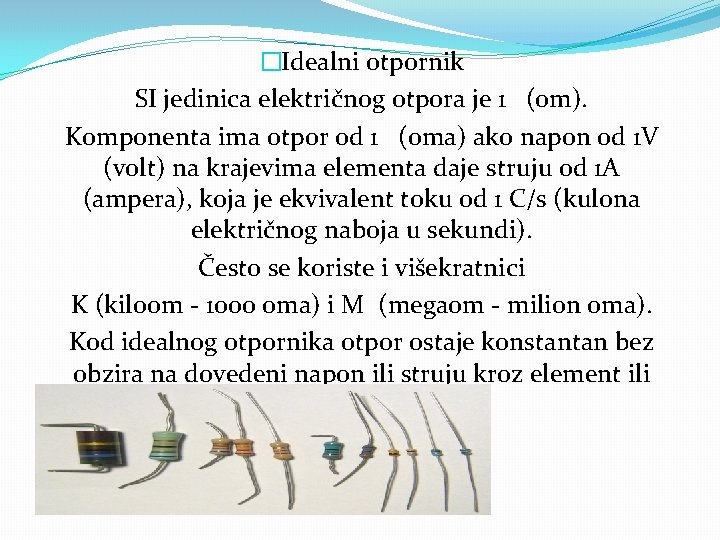 ELEKTROTEHNIKE KOMPONENTE OTPORNICI Osobinu materijala da se ...