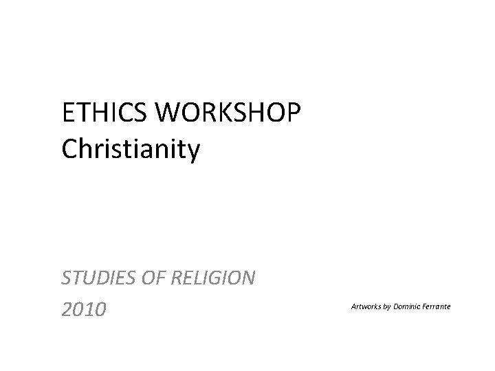 ETHICS WORKSHOP Christianity STUDIES OF RELIGION 2010 Artworks
