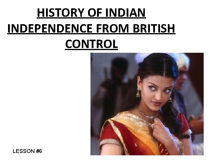 HISTORY OF INDIAN INDEPENDENCE FROM BRITISH CONTROL LESSON
