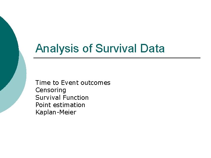 Analysis of Survival Data Time to Event outcomes