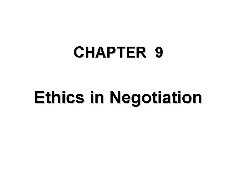 CHAPTER 9 Ethics in Negotiation Questions to address