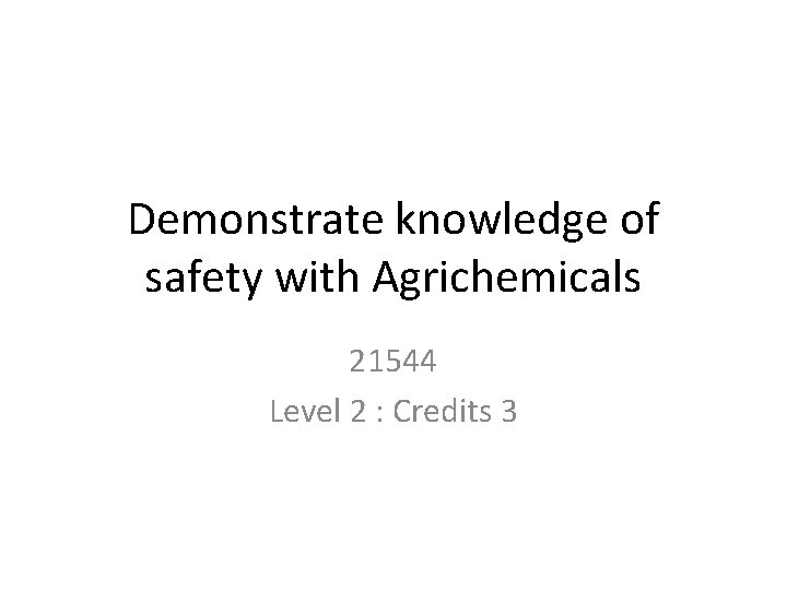 Demonstrate knowledge of safety with Agrichemicals 21544 Level