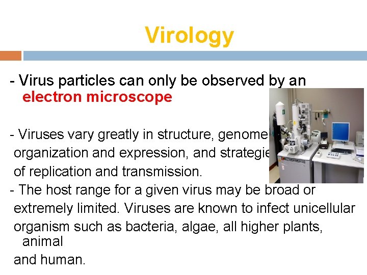 VIROLOGY INTRODUCTION TO VIROLOGY CLASSIFICATION OF VIRUSES REPLICATION
