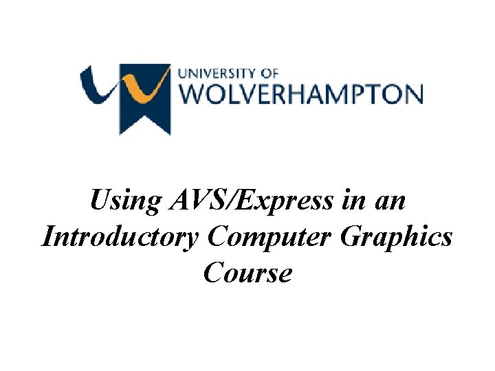 Using AVSExpress in an Introductory Computer Graphics Course