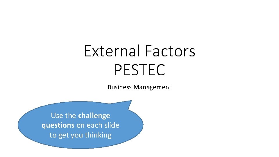 External Factors PESTEC Business Management Use the challenge