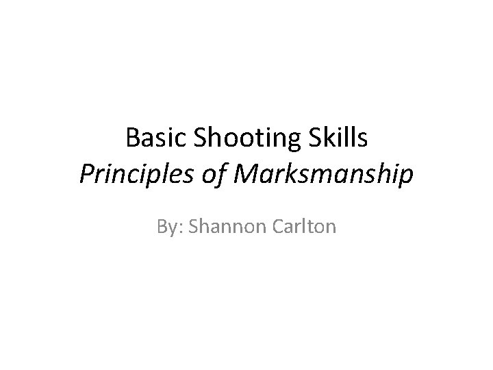 Basic Shooting Skills Principles of Marksmanship By Shannon