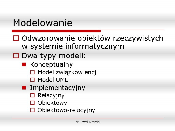 Modelowanie model zwizkw encji Wykad 3 Prowadzcy dr