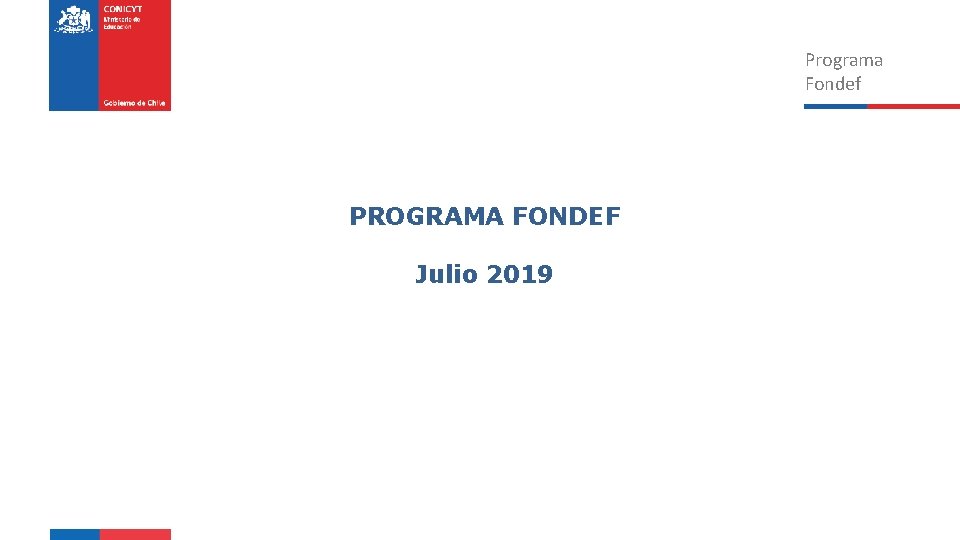 Programa Fondef PROGRAMA FONDEF Julio 2019 FONDEF Lnea