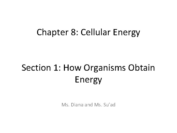 Chapter 8 Cellular Energy Section 1 How Organisms