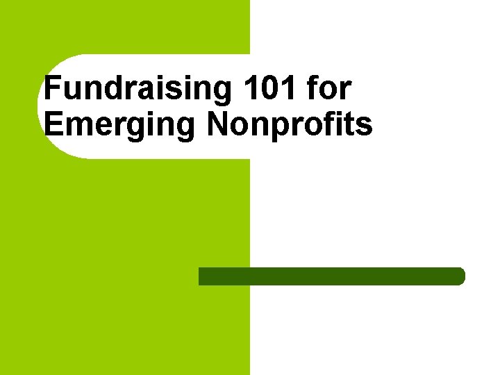Fundraising 101 for Emerging Nonprofits Learning Objectives Today