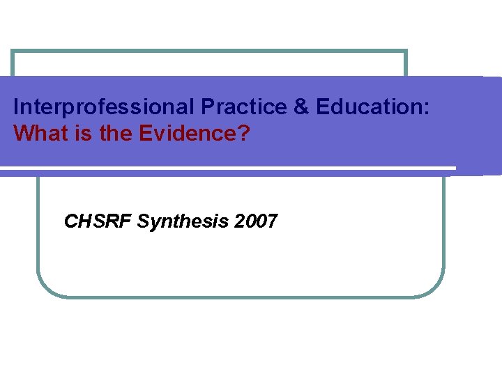 Interprofessional Practice Education What is the Evidence Memorial
