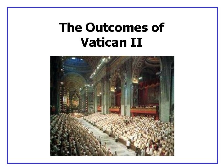 The Outcomes of Vatican II The Church n
