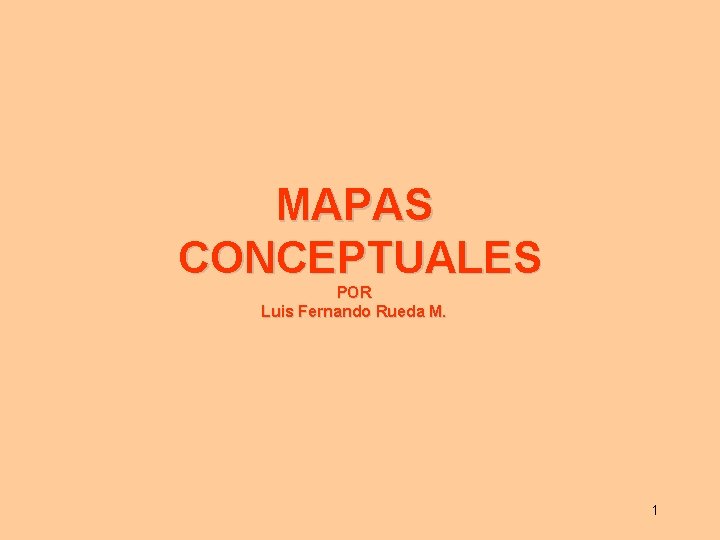 MAPAS CONCEPTUALES POR Luis Fernando Rueda M 1