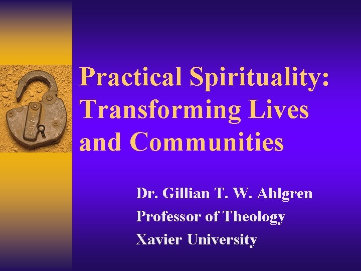 Practical Spirituality Transforming Lives and Communities Dr Gillian