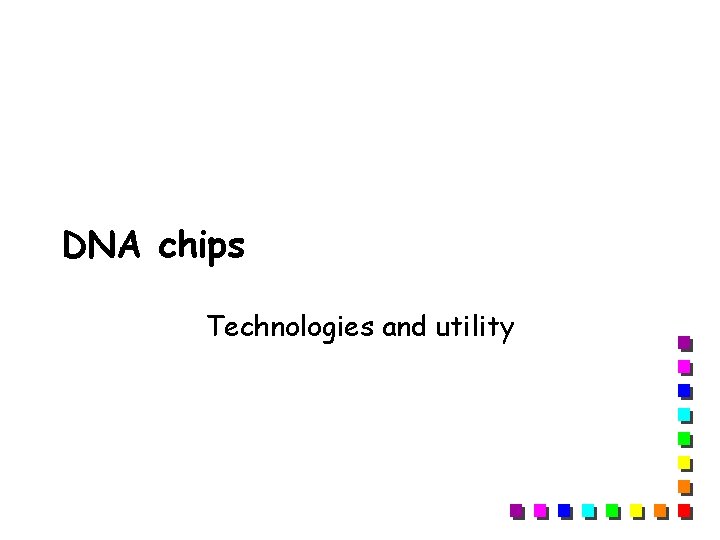 DNA chips Technologies and utility Historical perspective n