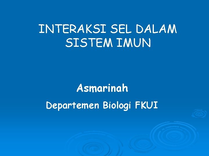 INTERAKSI SEL DALAM SISTEM IMUN Asmarinah Departemen Biologi