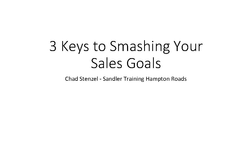 3 Keys to Smashing Your Sales Goals Chad