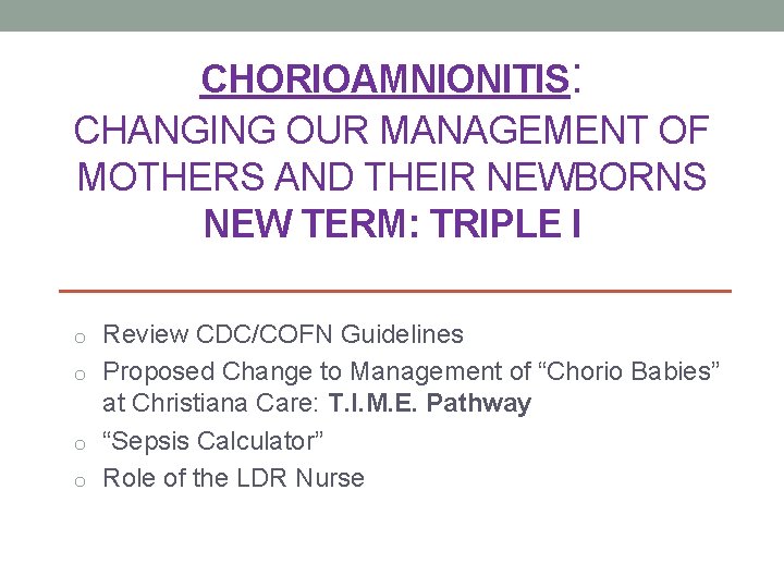 CHORIOAMNIONITIS CHANGING OUR MANAGEMENT OF MOTHERS AND THEIR
