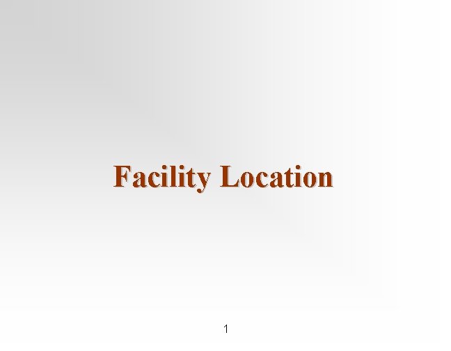 Facility Location 1 Location Options Expanding existing facilities
