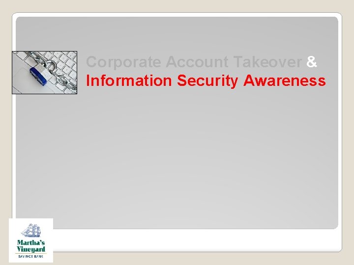 Corporate Account Takeover Information Security Awareness The information