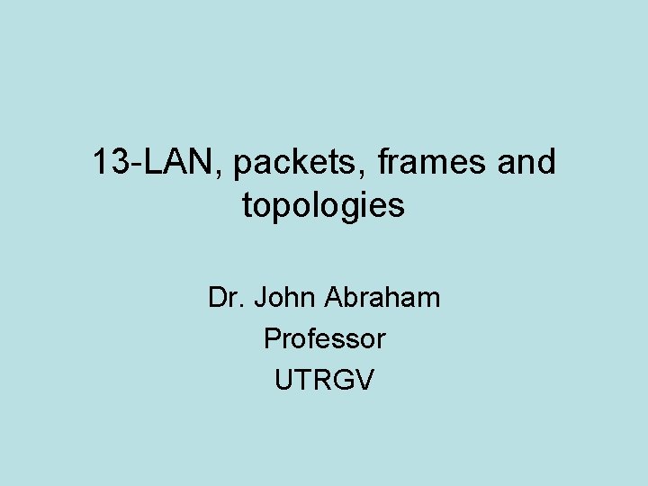 13 LAN packets frames and topologies Dr John