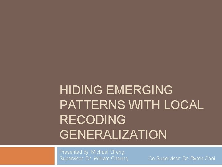 HIDING EMERGING PATTERNS WITH LOCAL RECODING GENERALIZATION Presented
