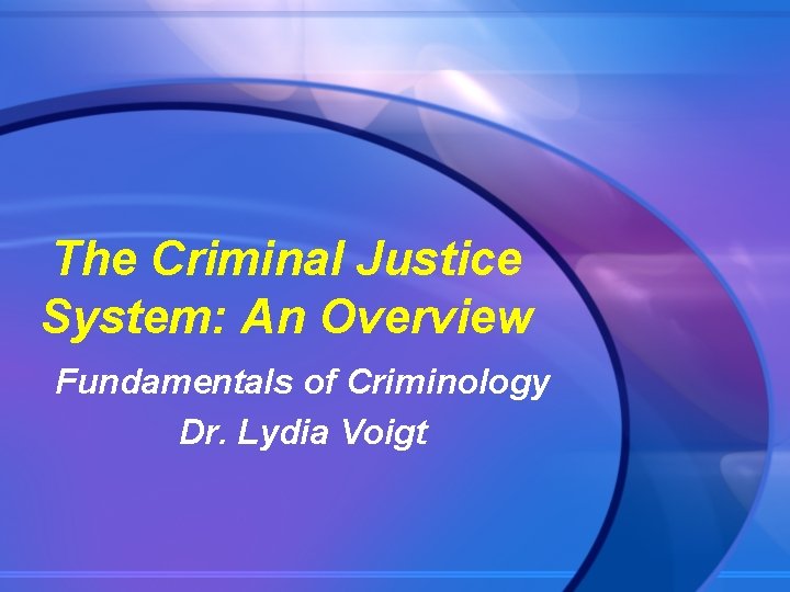 The Criminal Justice System An Overview Fundamentals of