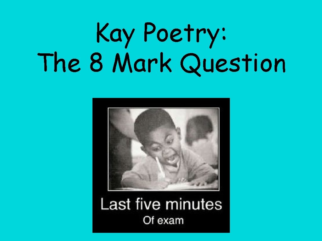 Kay Poetry The 8 Mark Question Learning Intention
