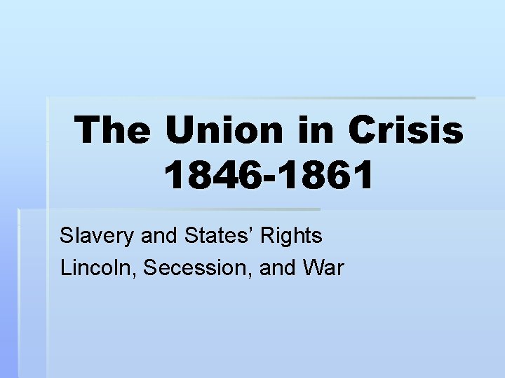 The Union in Crisis 1846 1861 Slavery and