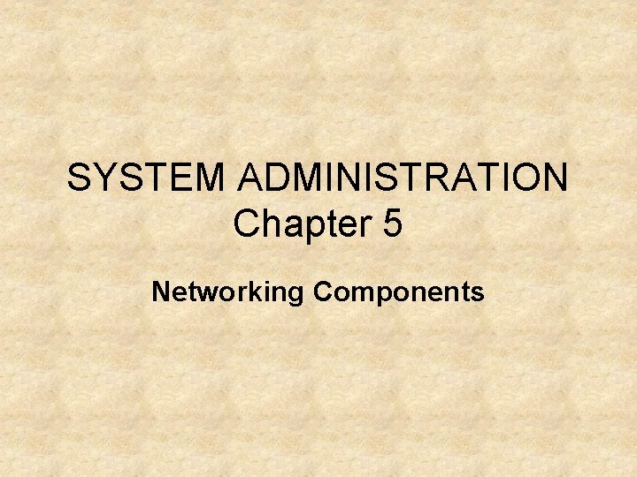 SYSTEM ADMINISTRATION Chapter 5 Networking Components Hubs Hubs