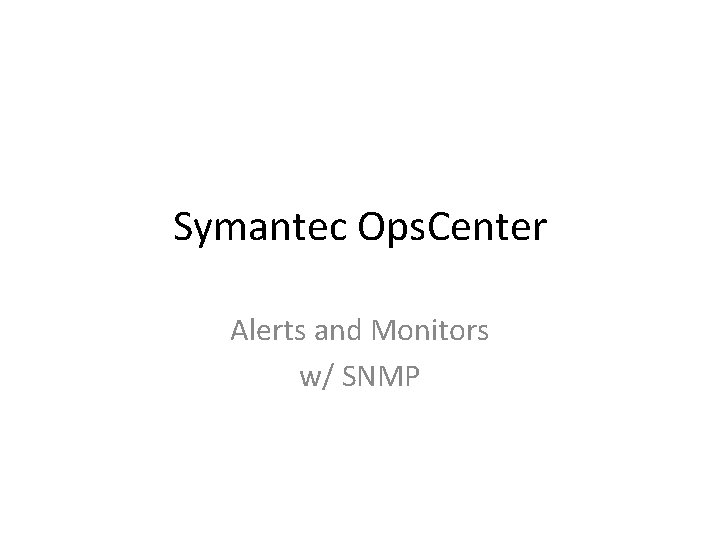 Symantec Ops Center Alerts and Monitors w SNMP