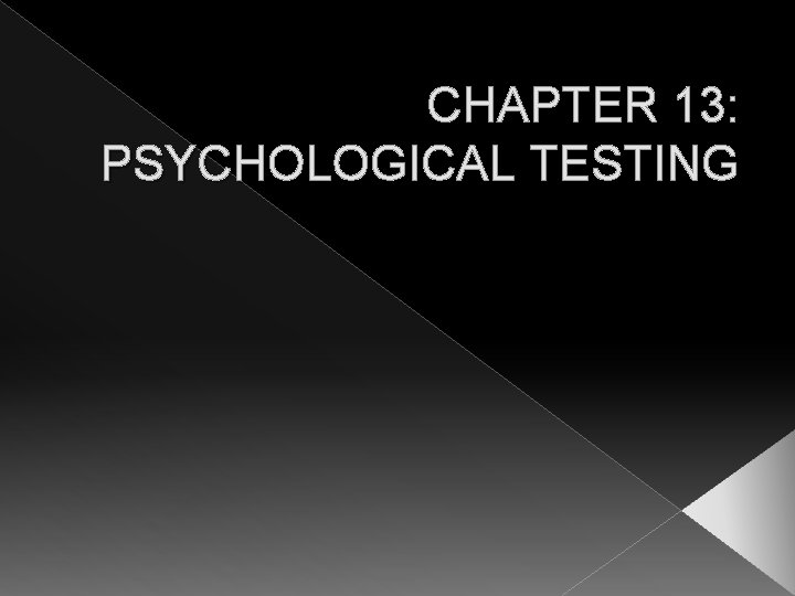 CHAPTER 13 PSYCHOLOGICAL TESTING SECTION 1 CHARACTERISTICS OF