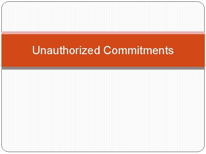 Unauthorized Commitments Unauthorized Commitment Definition A written or