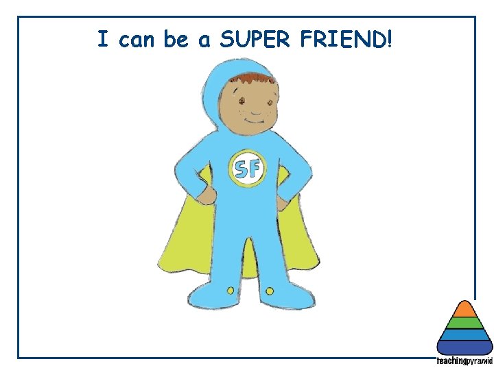 I Can Be a SUPER FRIEND Created for