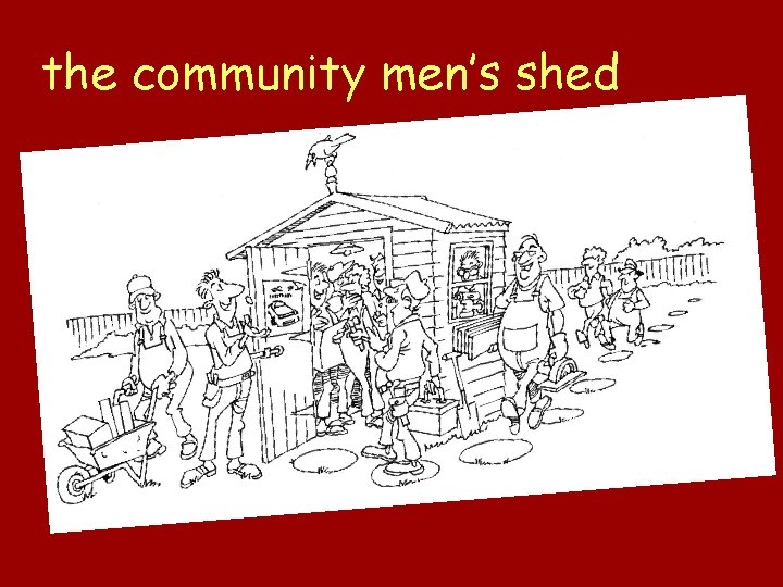 The Mens Shed A vision for mens health