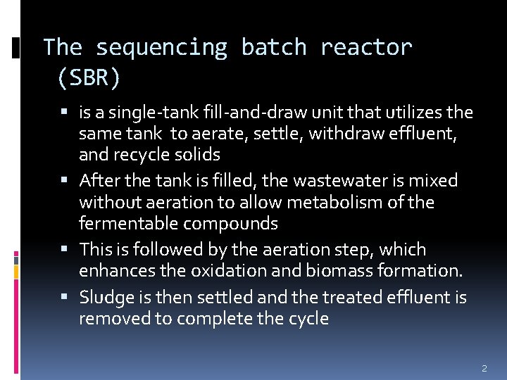 The sequencing batch reactor SBR is a singletank