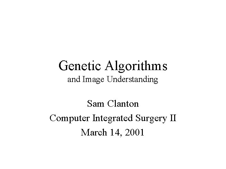 Genetic Algorithms and Image Understanding Sam Clanton Computer