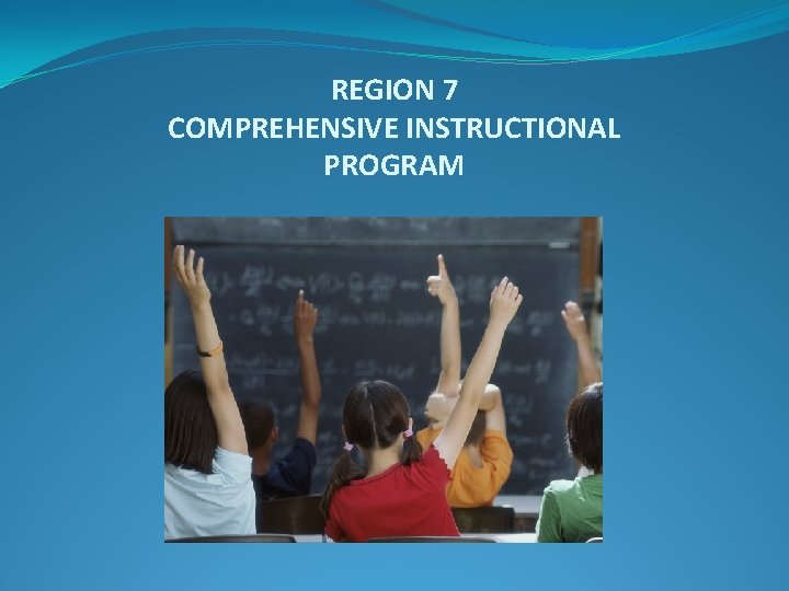 REGION 7 COMPREHENSIVE INSTRUCTIONAL PROGRAM Current Issues 1