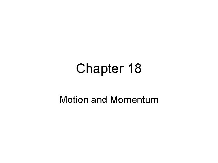 Chapter 18 Motion and Momentum Matter and Motion