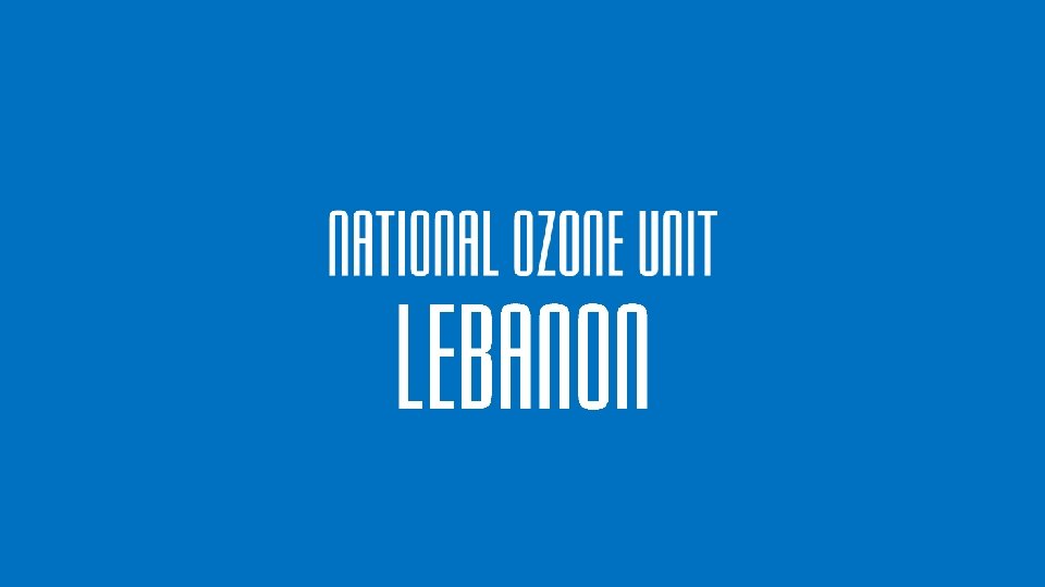 Background The National Ozone Unit of Lebanon NOU