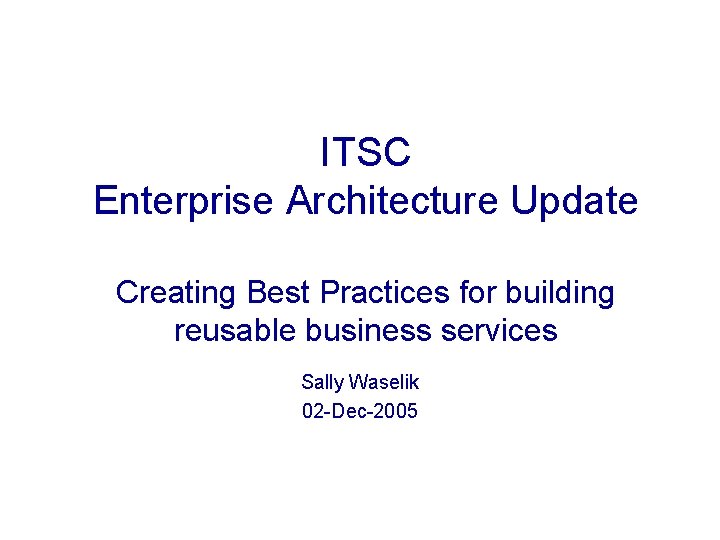 ITSC Enterprise Architecture Update Creating Best Practices for