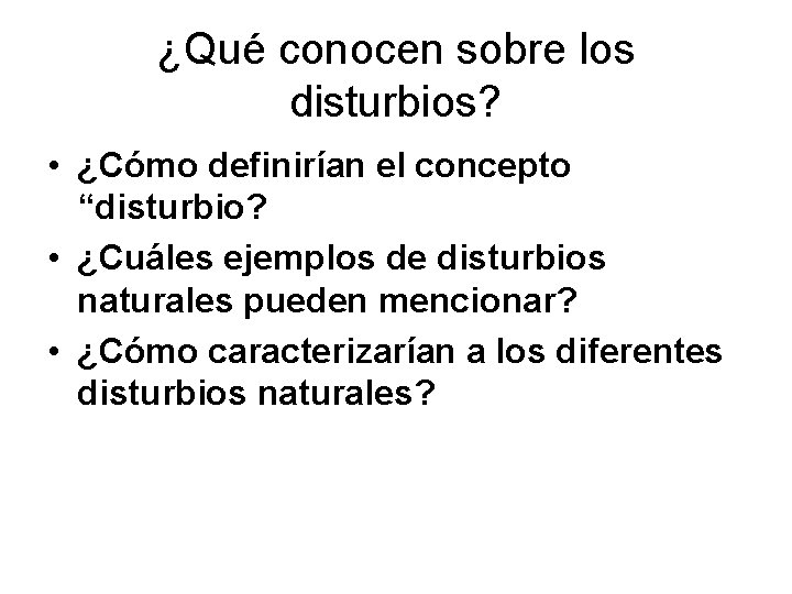 Disturbios naturales y humanos Qu conocen sobre los