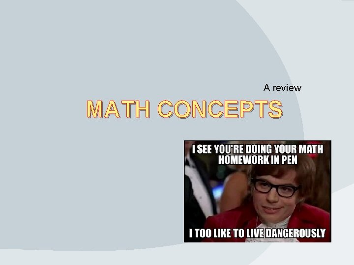 A review MATH CONCEPTS Quick Tips Scientific Calculator