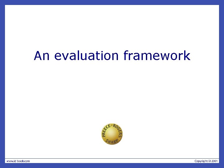 An evaluation framework Evaluation paradigm Any kind of