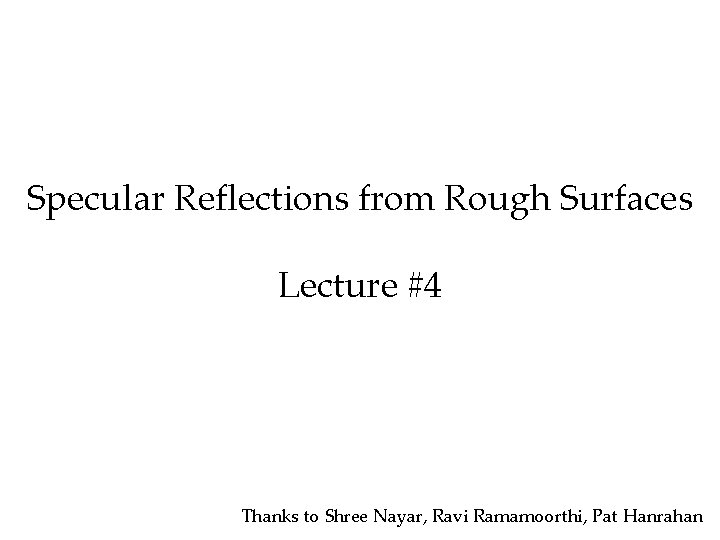 Specular Reflections from Rough Surfaces Lecture 4 Thanks