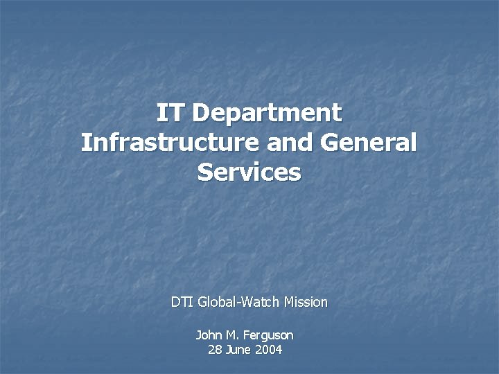 IT Department Infrastructure and General Services DTI GlobalWatch