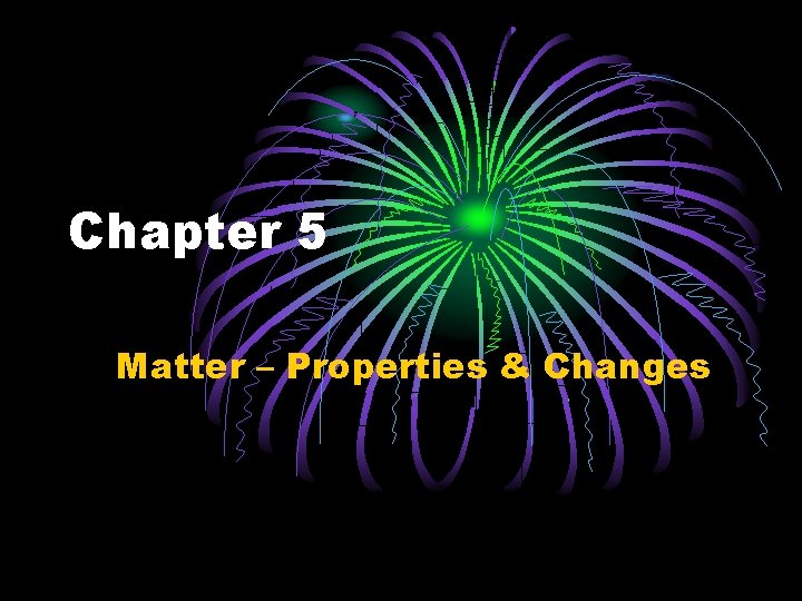 Chapter 5 Matter Properties Changes Ch 5 1